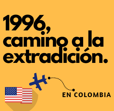 Casos en los que se extradita en Colombia – 1996, camino a la extradición
